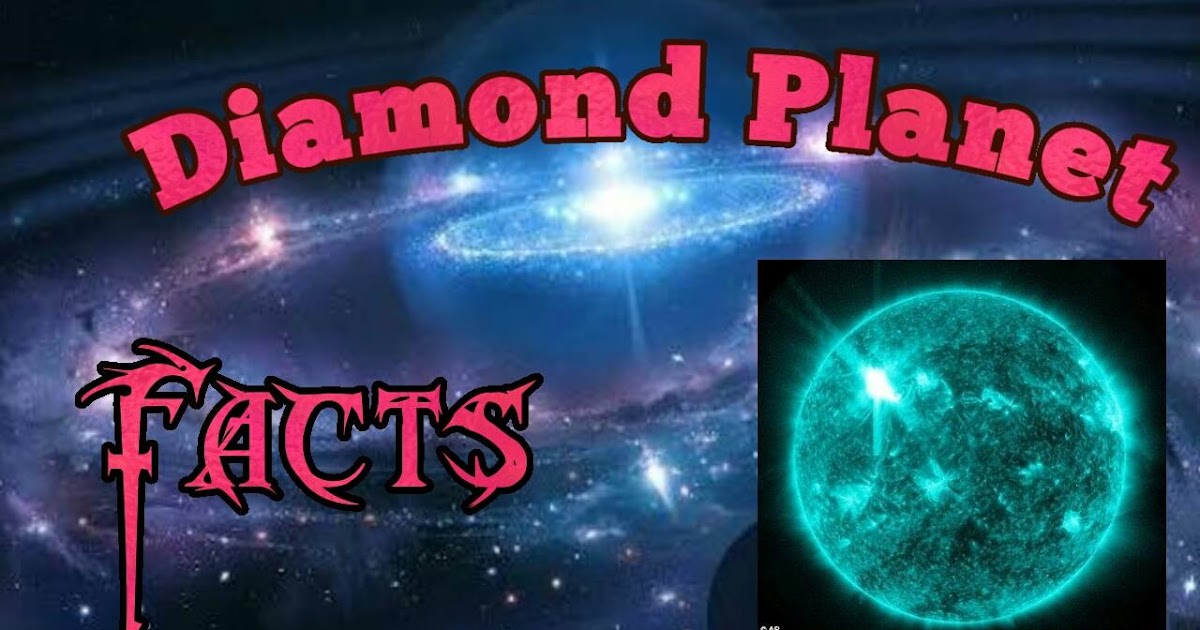 Facts about Diamond planets | 55 cancri E ~ Facteela