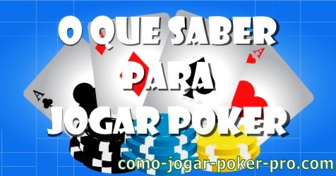 Tudo Que Você Precisa Saber Para Aprender a Jogar Poker - Como Jogar Poker