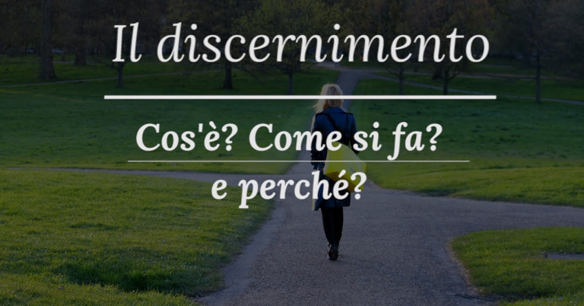 Discernimento: Cos'è? Come si fa? Perché? (Parte I)