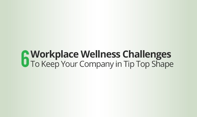 6 Workplace Wellness Challenges: Keep Your Company in Tip Top Shape # ...