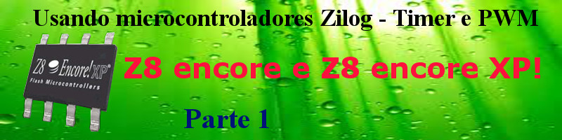 Cleaps-tech tecnologia eletrônica : Usando Zilog Z8 encore e Z8 encore XP!