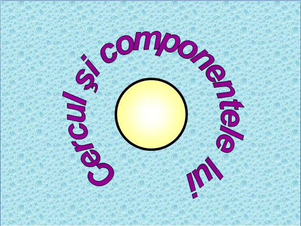 Matematica: Cercul și componentele lui