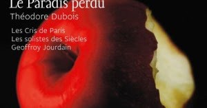 Appoggiature: Disque Théodore Dubois, Le Paradis Perdu, une ...