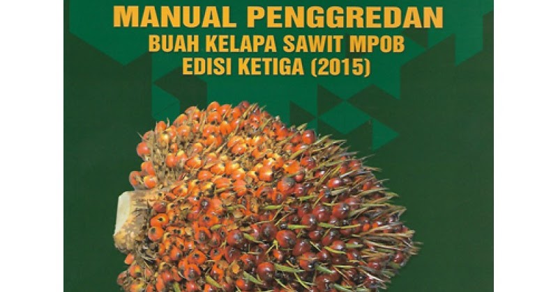PALM OIL & OIL PALM: Manual Penggredan Buah Kelapa Sawit MPOB - Edisi ...