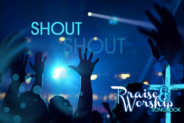 Shout (Lyrics and Chords) - Praise and Worship Songbook