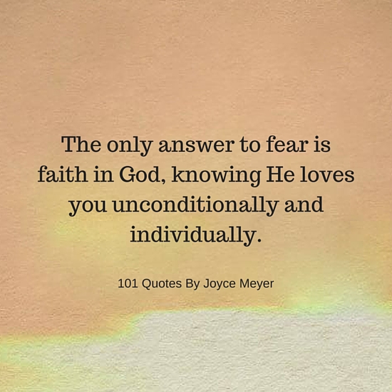 The only answer to fear is faith in God - Joyce Meyer Quotes - 101 QUOTES