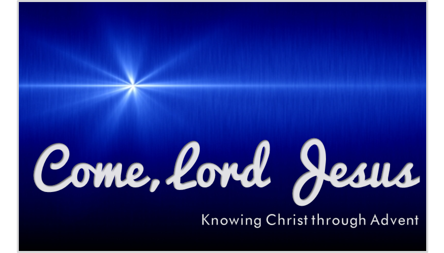 Come, Lord Jesus [Week Three]