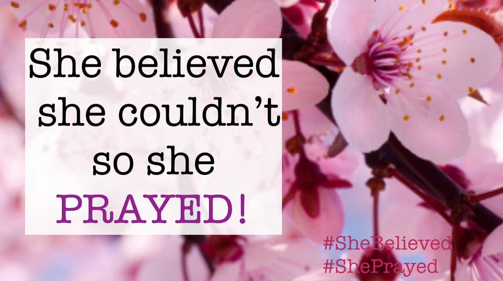 She BELIEVED She PRAYED!
