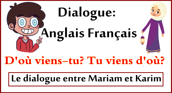 Dialogue : Anglais Français - D'où viens-tu? Tu viens d'où?