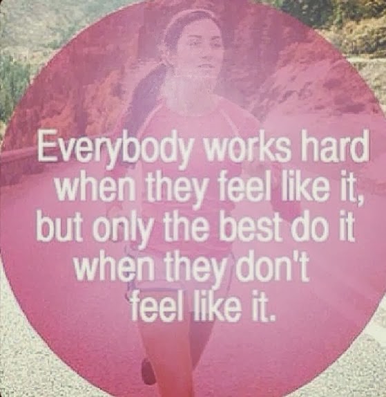 Everybody works hard when they feel like it, but only the best do it ...