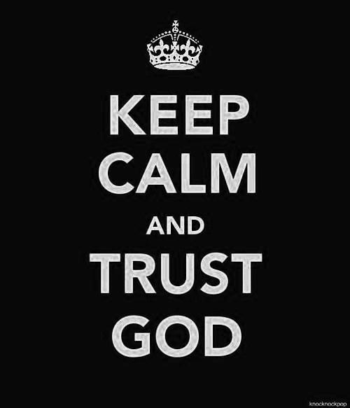 More Of Him: Keep Calm & Trust God