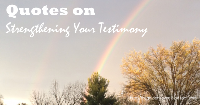 Family Home Evenings and more....: 12 Quotes About Testimony