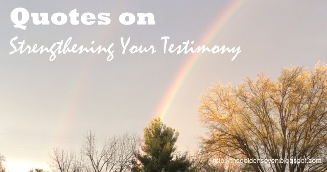 Family Home Evenings and more....: 12 Quotes About Testimony