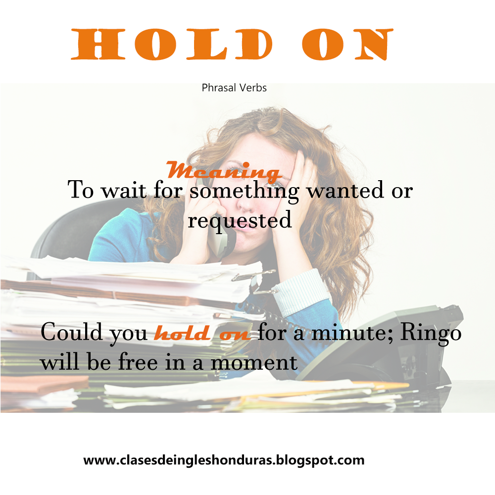 Clases de Ingles Honduras: Phrasal Verbs / Hold on