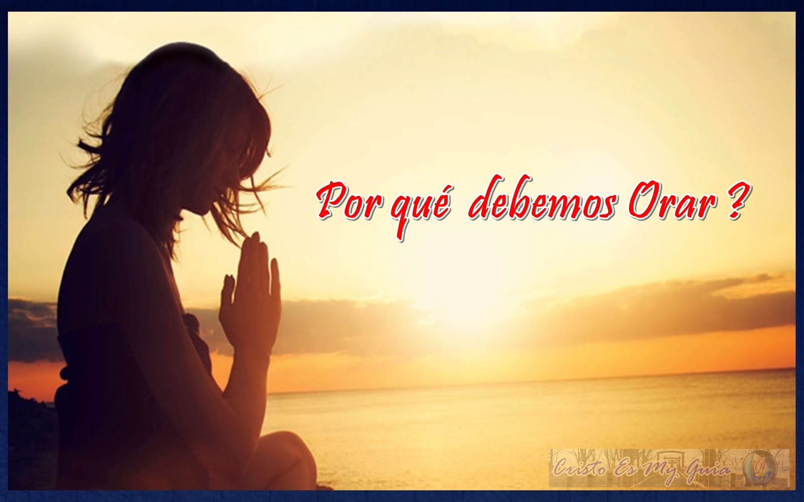 Por qué debemos Orar