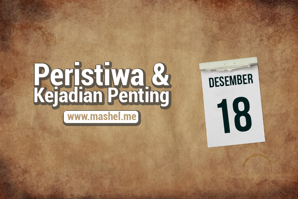 √ Peristiwa dan Kejadian Penting Tanggal 18 Desember - Mas Helmi Blog