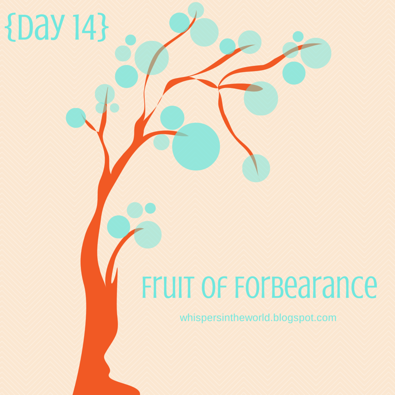 Mind Mumbles: {31 Days: Day 14} Fruit of Forbearance