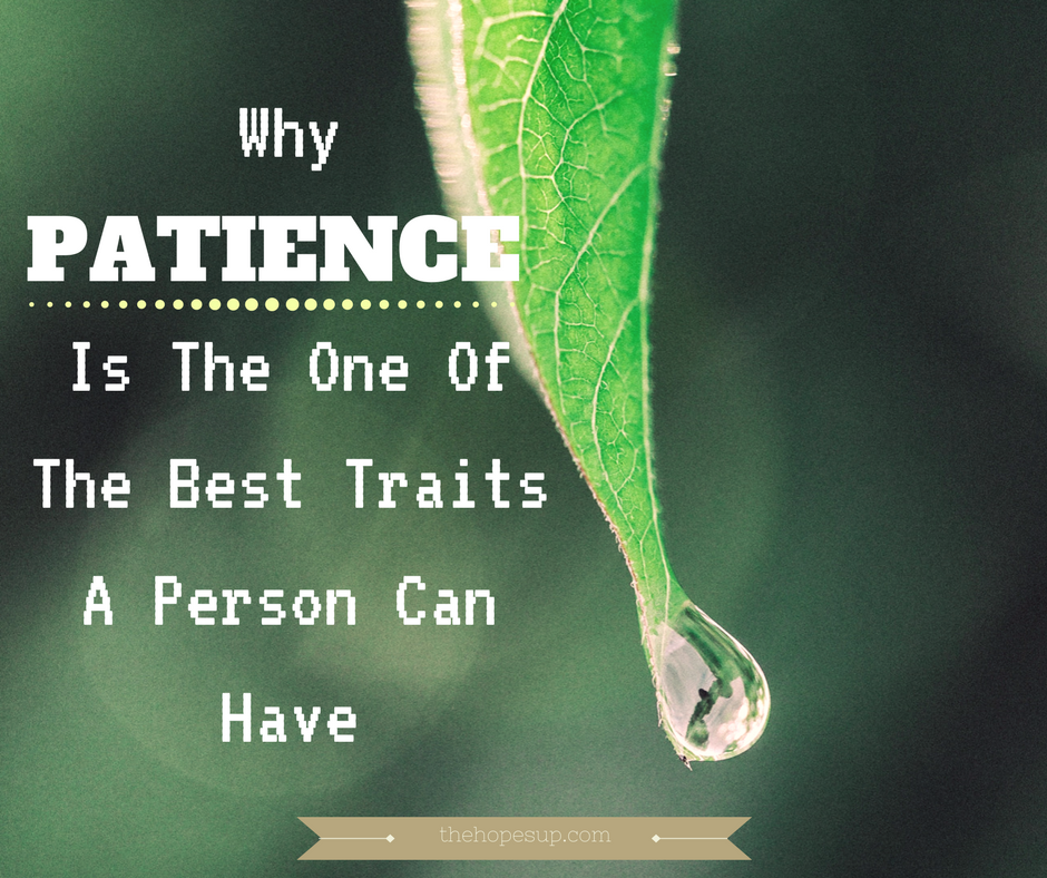 Why Patience Is The One Of The Best Traits A Person Can Have