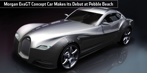 Morgan EvaGT Concept Car Makes its Debut at Pebble Beach | Super Cars