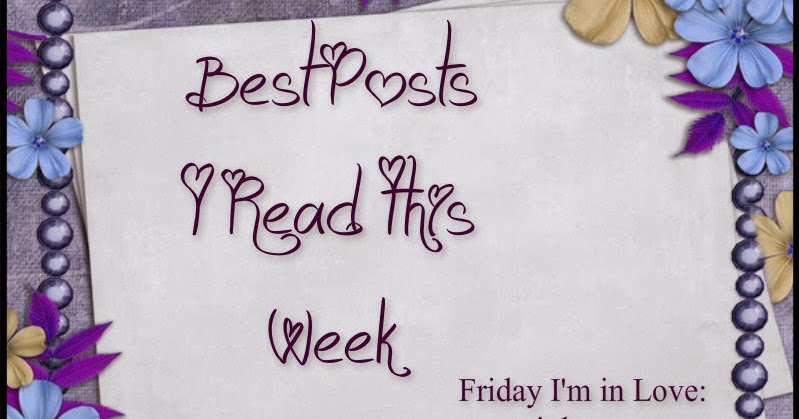 Friday I'm in Love: Posts I Loved This Week |TripleZmom