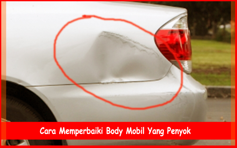 Cara Memperbaiki Body Mobil Yang Penyok | Tips Perawatan Mobil