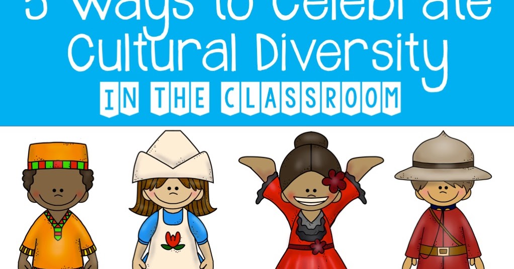 Beyond Imagination 5 Ways To Celebrate Cultural Diversity In The Classroom