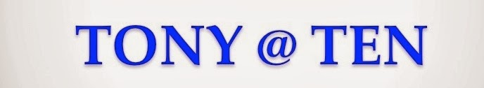 Tony At 10: A TIME FOR REFLECTION; BLOG 108; DEC 6, 2013