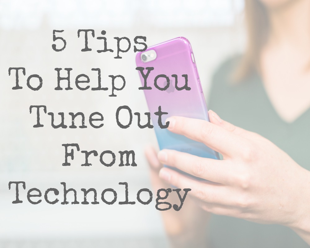 How To Tune Out From Technology - Whimsical Mumblings