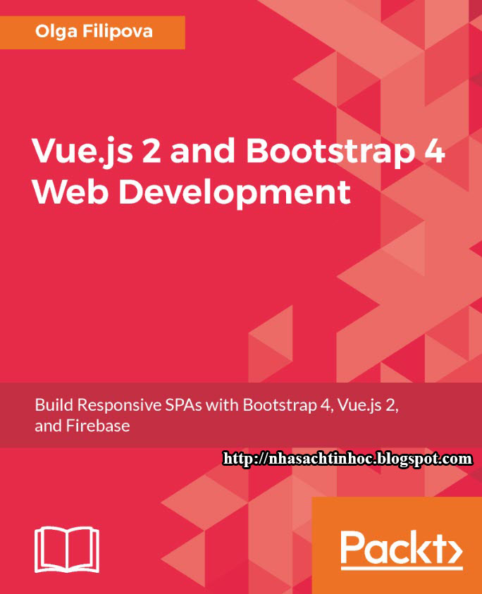 Ebook Vue.js 2 and Bootstrap 4 Web Development xây dựng ứng dụng web ... Ebook Vue.js 2 and Bootstrap 4 Web Development xây dựng ứng dụng web ...