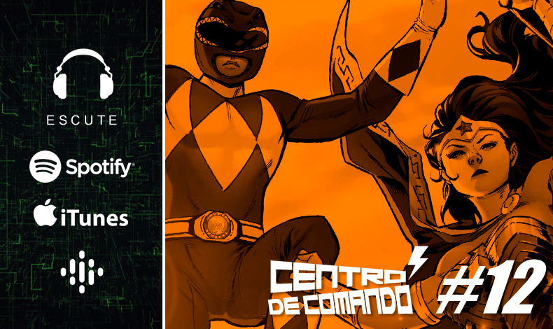 Centro de Comando #12 | Liga da Justiça vs Power Rangers