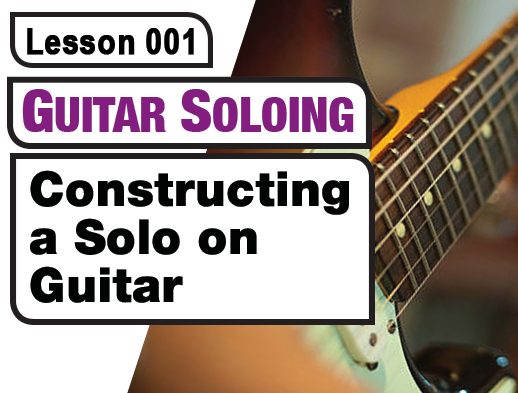 GUITAR SOLOING: Lesson 001 - Constructing a Solo on Guitar | Creative ...