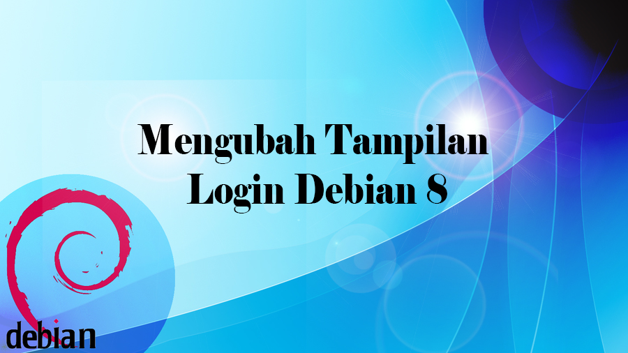 Mengubah Tampilan Awal Login Debian 8 - Pintar Network