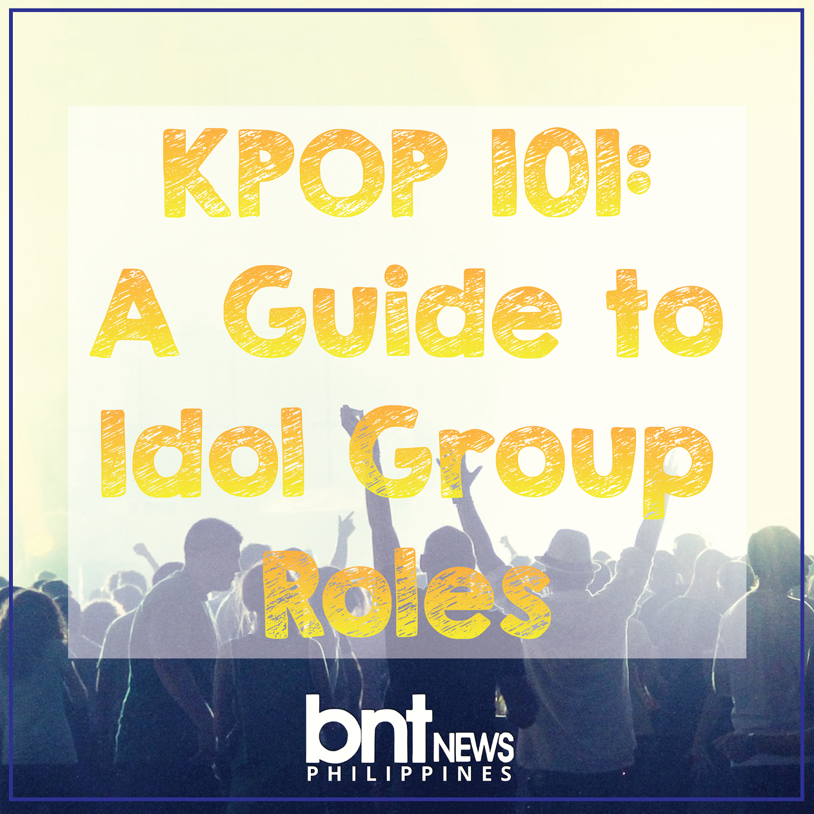 BNT News Philippines: KPOP 101: A Guide To KPOP Group Roles