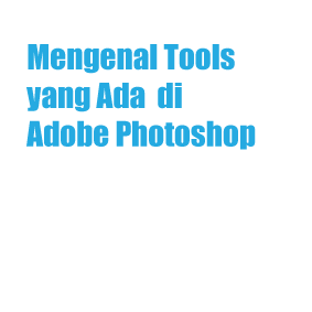 Mengenal Tools yang Ada di Adobe Photoshop | Inspirasi, ilustrasi dan ...