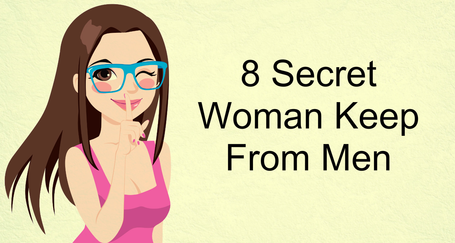 Mesmerizing words: 8 Secret Woman Keep From Men
