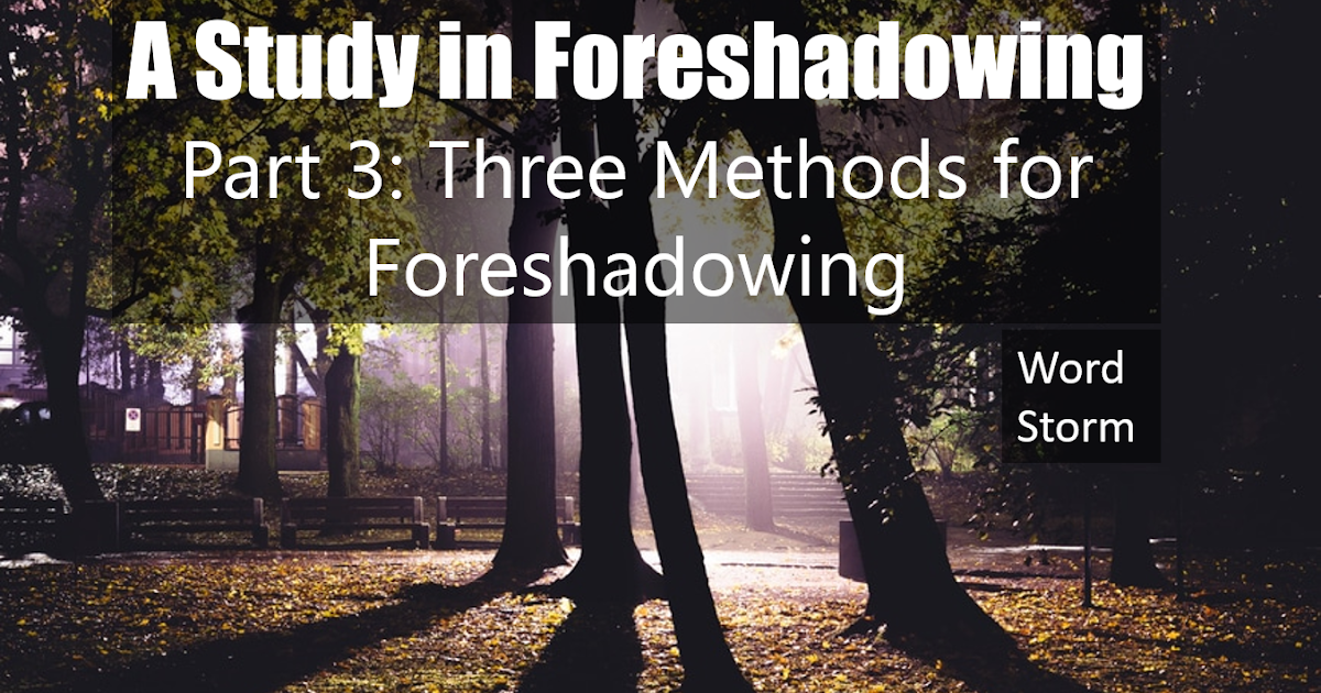 Word Storm: A Study in Foreshadowing: Three Methods for Foreshadowing