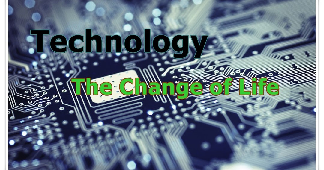 Technology: The Change of Life