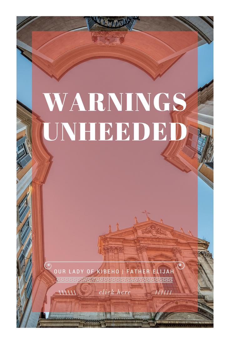 Mom Hats and More: Our Lady of Kibeho and Father Elijah: Warnings Unheeded