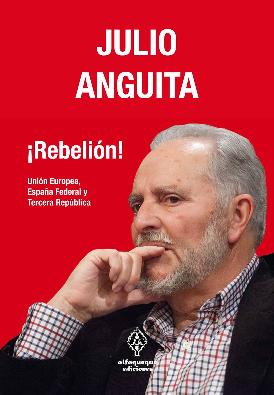 ¡REBELIÓN! Unión Europea, España Federal y Tercera República. Un libro ...