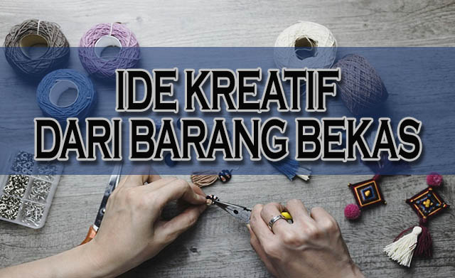 Keren Parah ! Ide Kreatif dari Barang Bekas ini Bernilai Tinggi - Unix ...