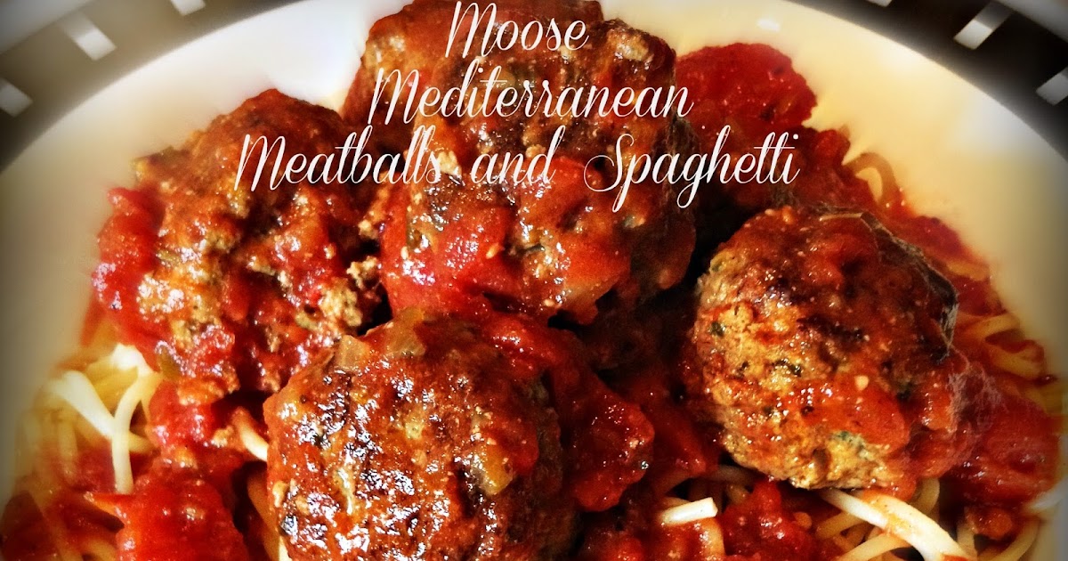 Sandra's Alaska Recipes: SANDRA'S MOOSE-MEDITERRANEAN-MEATBALLS and ...