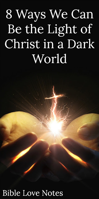 Bible Love Notes: 8 Ways to Be the Light of Christ in a Dark World