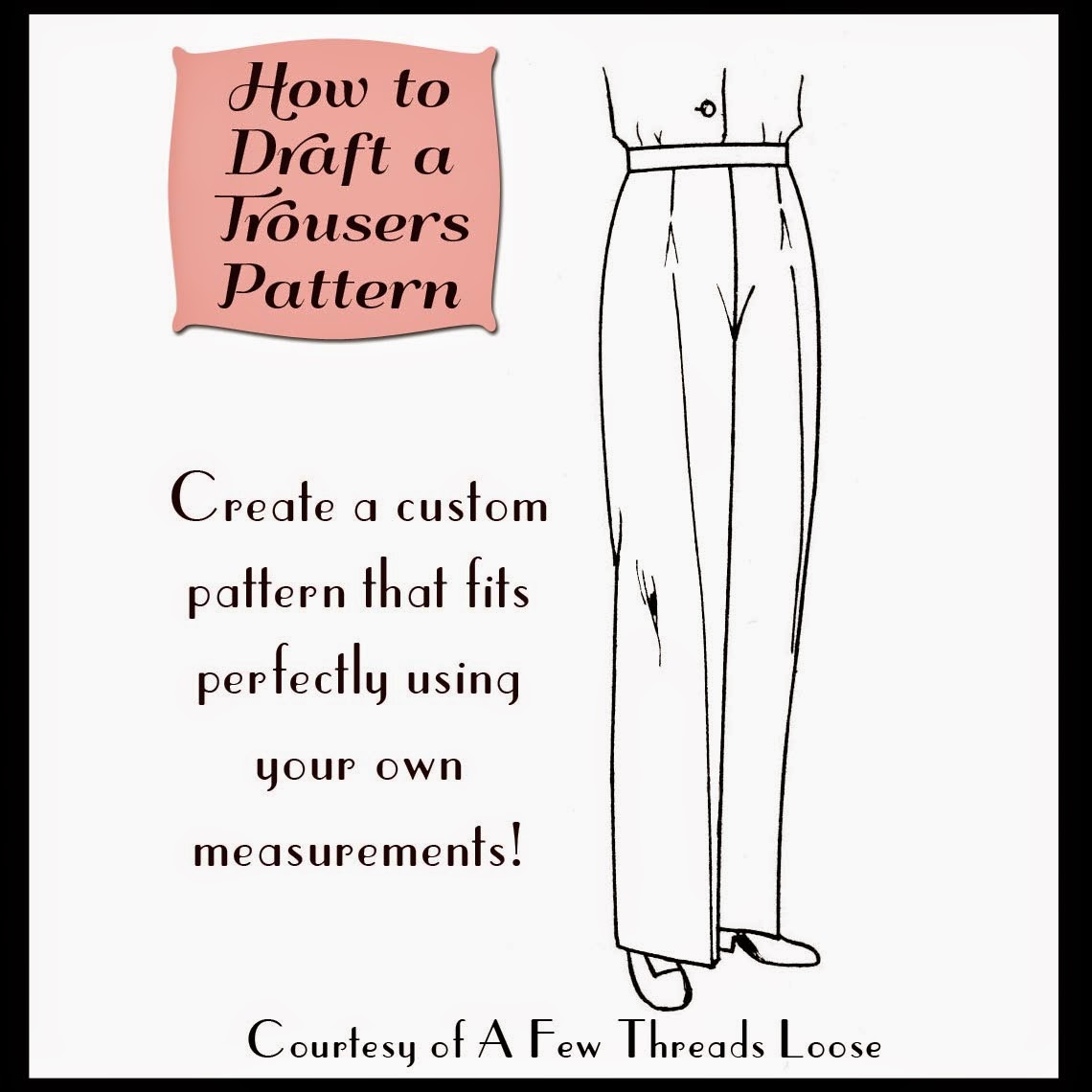 A Few Threads Loose: How to Draft a Trousers Pattern - A Tutorial