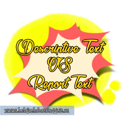 Apa Bedanya Descriptive Text dan Report Text? - SIAP UJIAN