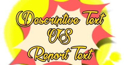 Apa Bedanya Descriptive Text dan Report Text? - SIAP UJIAN