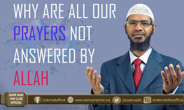 Why Are All Our Prayers Not Answered By Allah Dr Zakir Naik Al Quran