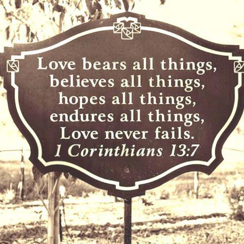 Love bears all things, believes all things, hopes all things, endures ...