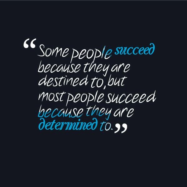 Some people succeed because they are destined to, but most people ...