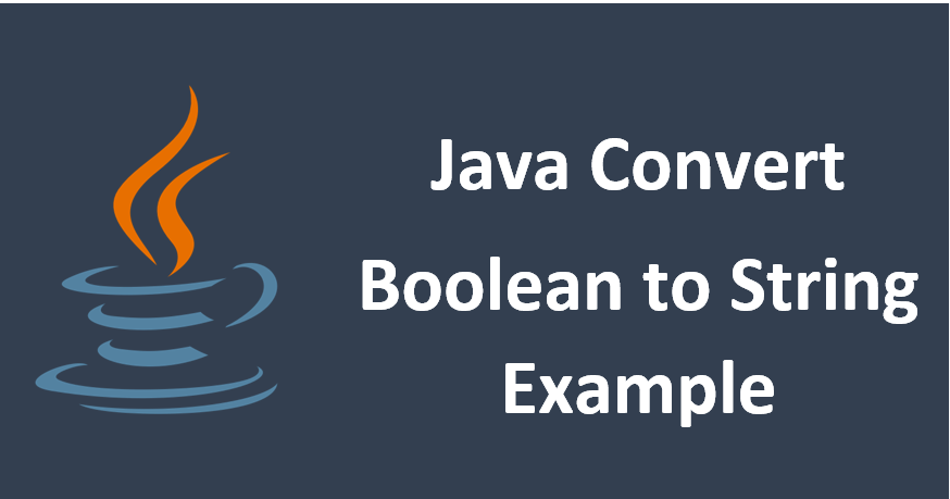 Java Convert Boolean to String Example
