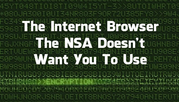 EducateInspireChange: The Internet Browser The NSA Doesn’t Want You To Use